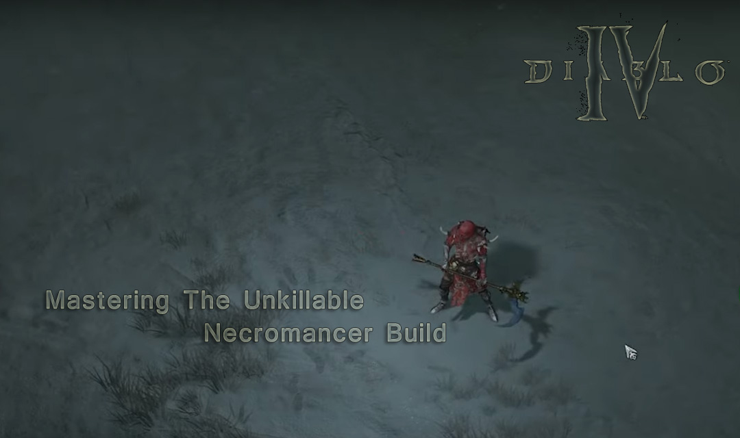Diablo 4 Guide: Mastering The Unkillable Necromancer Build – FFXIVGuides